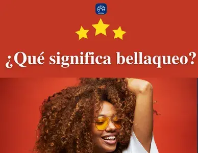 ¿Qué significa bellaqueo? | Concepto y Ejemplos