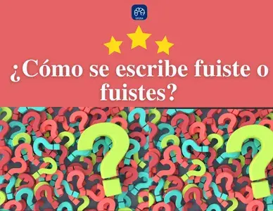 ¿Cómo se escribe fuiste o fuistes? | Español