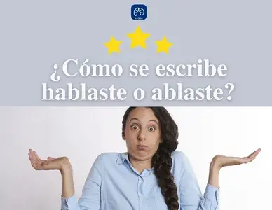 ¿Cómo se escribe hablaste o ablaste? | Español