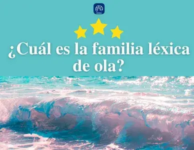 ¿Cuál es la familia léxica de la palabra ola? | Español