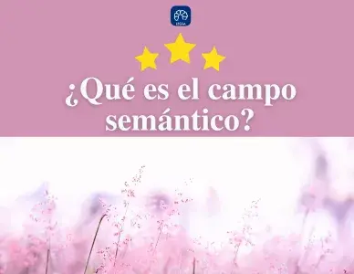 ¿Qué es el campo semántico? | Concepto y Ejemplos