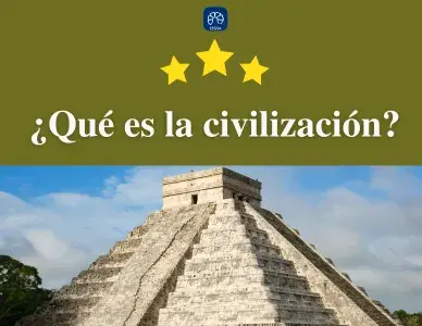 ¿Qué es la civilización? | Concepto y Ejemplos