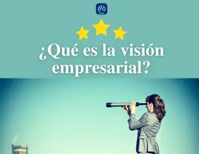 ¿Qué es la visión empresarial? | Concepto y Ejemplos
