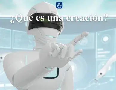 ¿Qué es una creación? | Concepto y Ejemplos