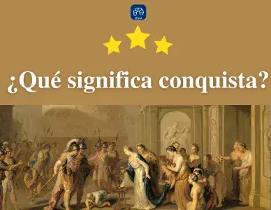 ¿Qué significa conquista? | Concepto y Ejemplos