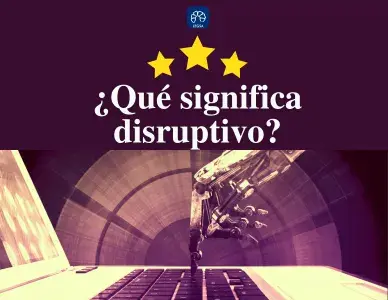 ¿Qué significa disruptivo? | Concepto y Ejemplos