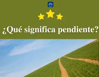¿Qué significa pendiente? | Concepto y Ejemplos