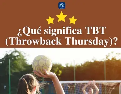 ¿Qué significa TBT (Throwback Thursday)? | Concepto y Ejemplos