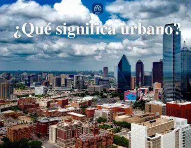 ¿Qué significa urbano? | Concepto y Ejemplos